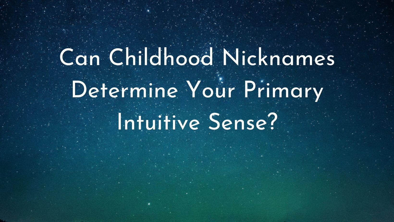 Can Childhood Nicknames Determine your Primary Intuitive Sense?